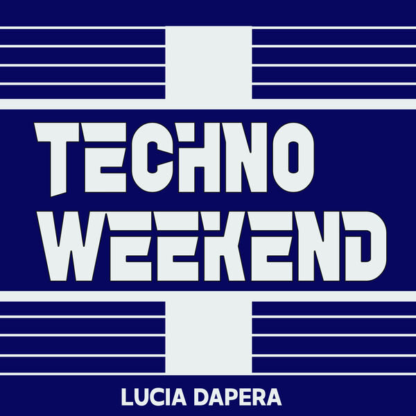 Techno Weekend 2, lucia dapera - Qobuz