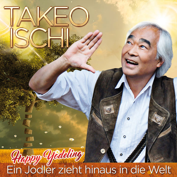 Happy Yodeling - Ein Jodler zieht hinaus in die Welt, Takeo Ischi - Qobuz