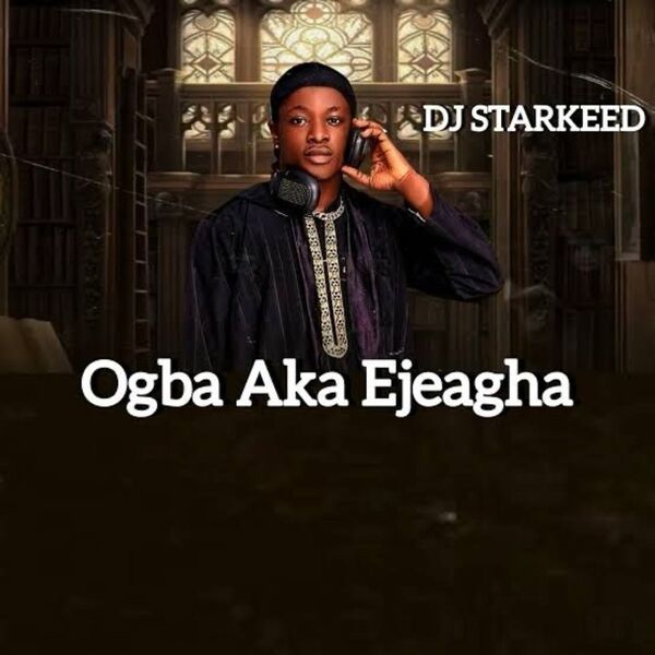 Ogba Aka Ejeagha, Dj Starkeed - Qobuz