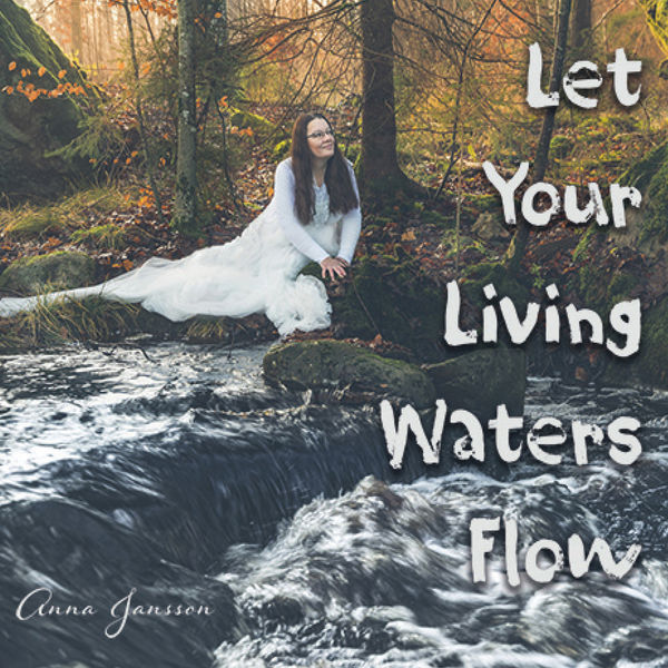 Let Your Living Waters Flow, Anna Jansson - Qobuz
