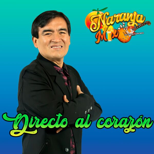 Directo al Corazón, Lucio Sánchez y Naranja Mix - Qobuz