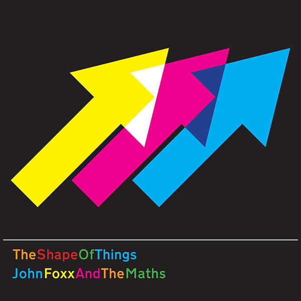 The Shape of Things, John Foxx And The Maths - Qobuz