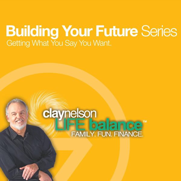 Building Your Future: Getting What You Say You Want, Clay Nelson - Qobuz
