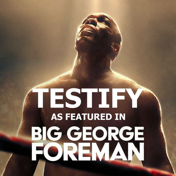 Testify (As Featured In "Big George Foreman") (Original Motion Picture ...