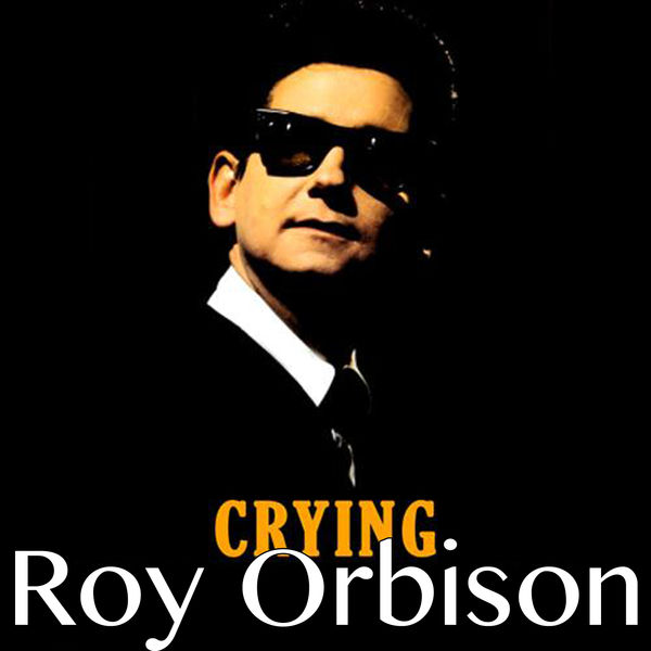 Crying (Original Classic Album), Roy Orbison - Qobuz