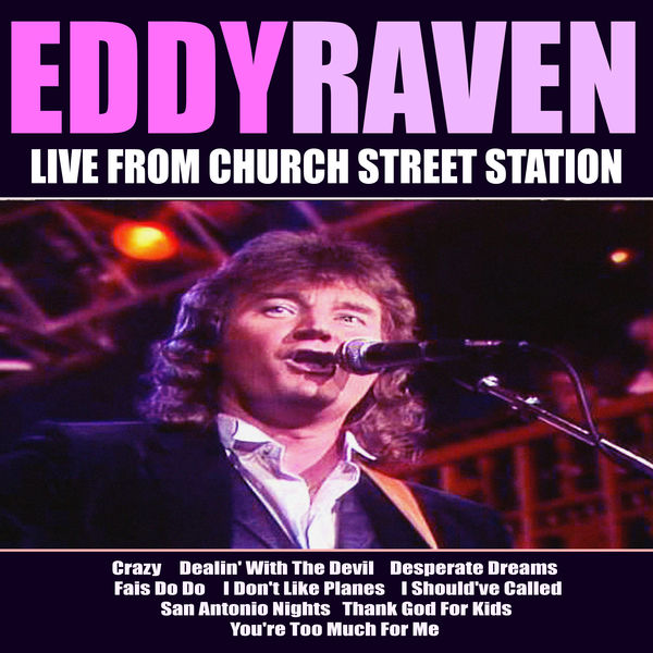 Eddy Raven Live From Church Street Station (Live), Eddy Raven - Qobuz