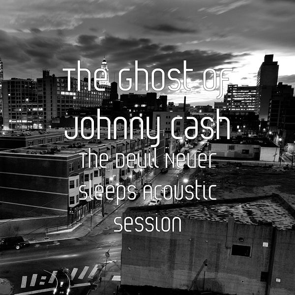 The Devil Never Sleeps (Acoustic Session), The Ghost of Johnny Cash - Qobuz