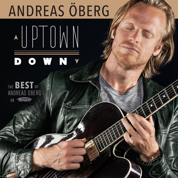 Uptown Down: The Best of Andreas Öberg on Resonance, Andreas Oberg - Qobuz
