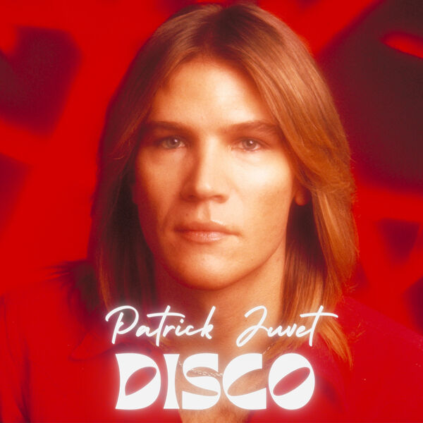 Disco, Patrick Juvet - Qobuz