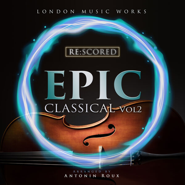 Re:Scored - Epic Classical (Vol.2), London Music Works - Qobuz