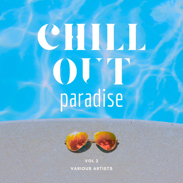 Chill Out Paradise, Vol. 2, Various Artists - Qobuz