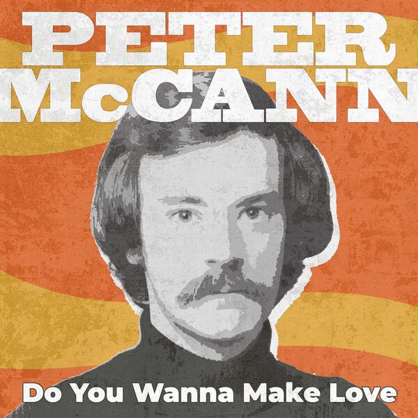 Do You Wanna Make Love (Rerecorded), Peter McCann - Qobuz