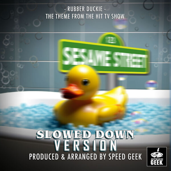 Rubber Duckie (From "Sesame Street") (Slowed Down Version), Speed Geek - Qobuz