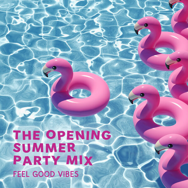 The Opening Summer Party Mix (Feel Good Vibes), DJ Siesta del Mar - Qobuz