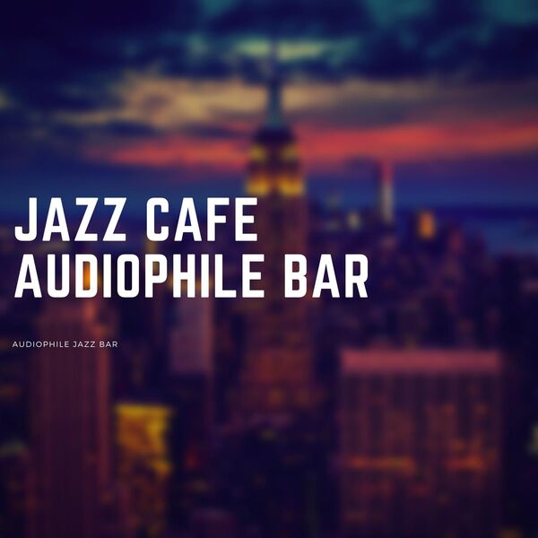 Jazz Cafe Audiophile Bar, Audiophile Jazz Bar - Qobuz