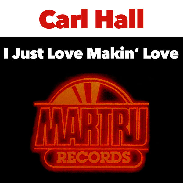 I Just Love Makin' Love, Carl Hall - Qobuz