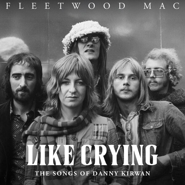 Like Crying: The Songs of Danny Kirwan, Fleetwood Mac - Qobuz