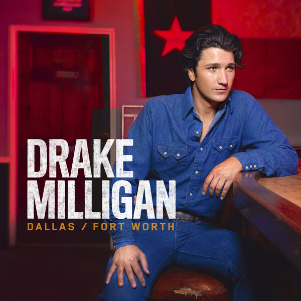 Dallas/Fort Worth, Drake Milligan - Qobuz