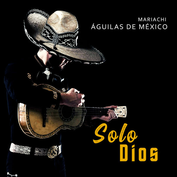 Solo Dios, Mariachi Águilas de Mexico - Qobuz