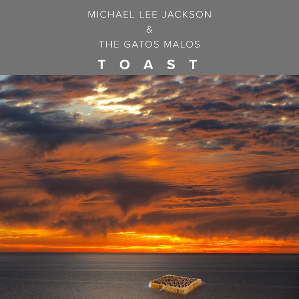 Toast, Michael Lee Jackson and the Gatos Malos - Qobuz