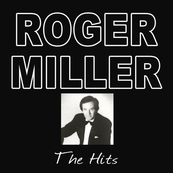 The Hits, Roger Miller - Qobuz