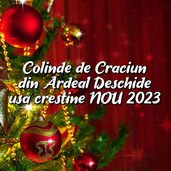 Colinde de Craciun din Ardeal Deschide usa crestine NOU 2023, Colinde ...