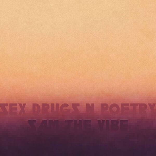 Sex Drugs And Poetry Sam The Vibe Qobuz
