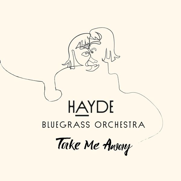 Album Take Me Away, Hayde Bluegrass Orchestra | Qobuz: download and ...
