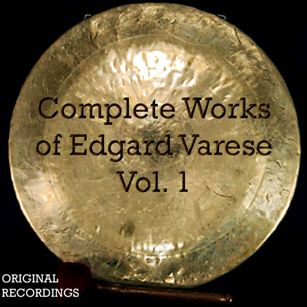 Complete Works of Edgard Varèse, Vol. 1 (Original Recording of the ...