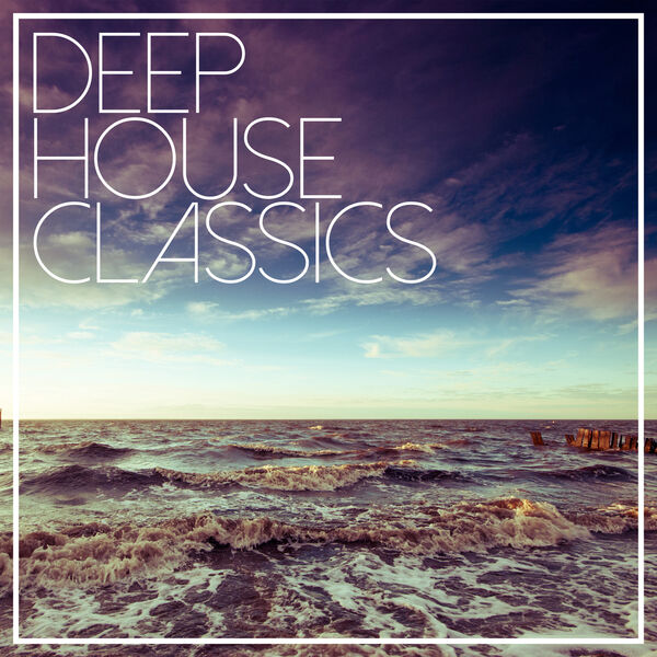 Deep House Classics - Best Of Selection, Deep House Music - Qobuz