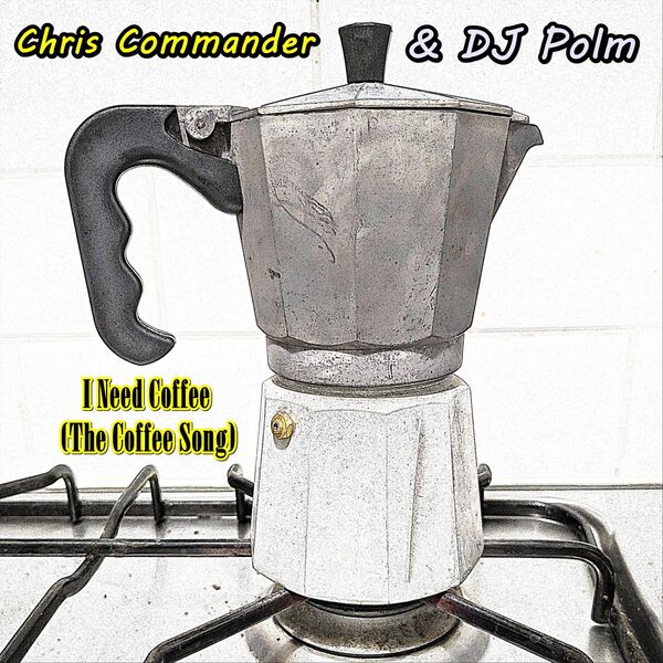 I Need Coffee (The Coffee Song), Chris Commander - Qobuz