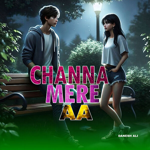 Channa Mere Aa, Danesh Ali - Qobuz