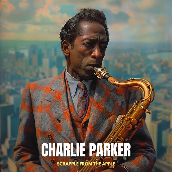 Scrapple from the Apple, Original Charlie Parker Quintet - Qobuz