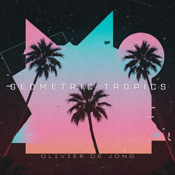 Geometric Tropics, Olivier de Jong - Qobuz