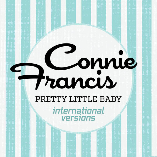 Pretty Little Baby (International Versions), Connie Francis - Qobuz