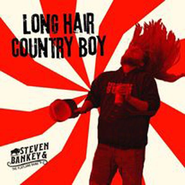 Long Haired Country Boy, Steven Bankey & The Flatland Band - Qobuz