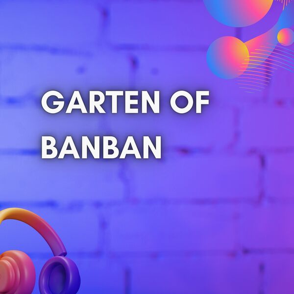 Garten of BanBan, Mihika Sansare - Qobuz