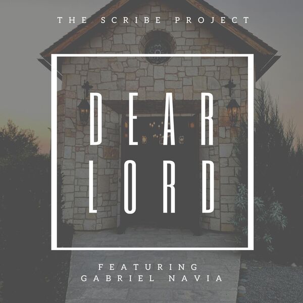Dear Lord (feat. Gabriel Navia), The Scribe Project - Qobuz