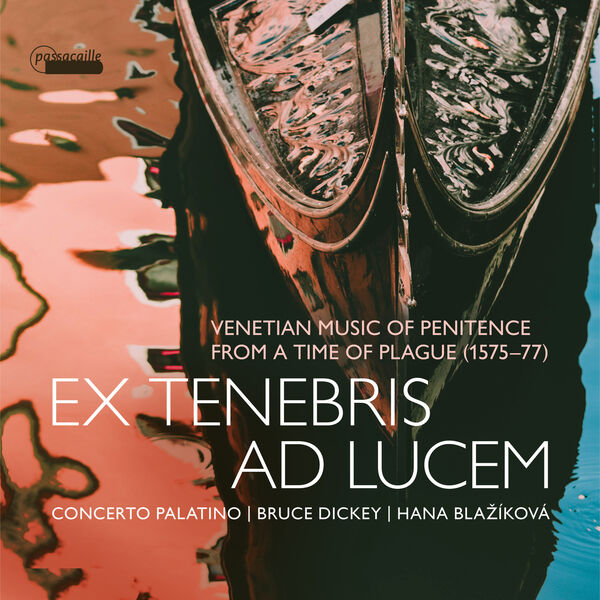 Ex tenebris ad lucem: Venetian Music of Penitence from a Time of Plague ...
