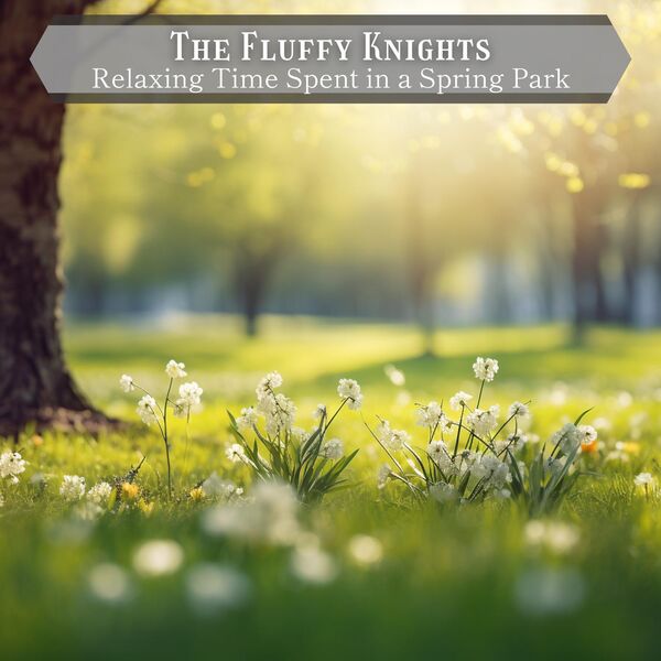 Relaxing Time Spent in a Spring Park, The Fluffy Knights - Qobuz