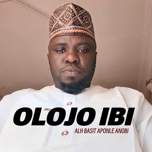 OLOJO IBI, Alh Basit Aponle Anobi - Qobuz