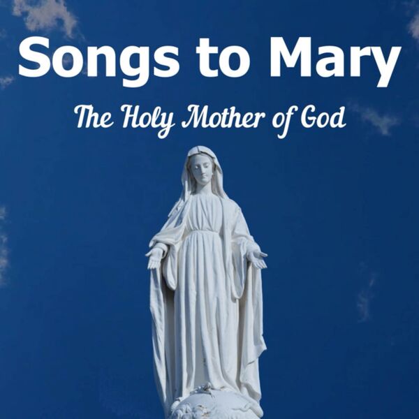 Songs to Mary - The Holy Mother of God, Sunday 7pm Choir - Qobuz