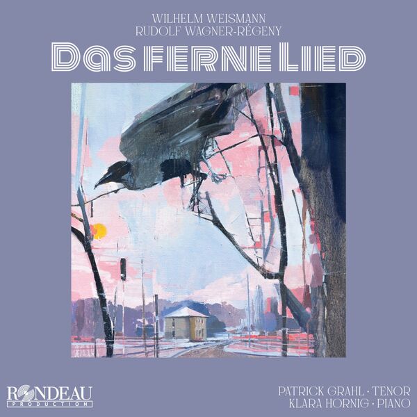 Wilhelm Weismann & Rudolf Wagner-Régeny: Das ferne Lied (The Distant ...