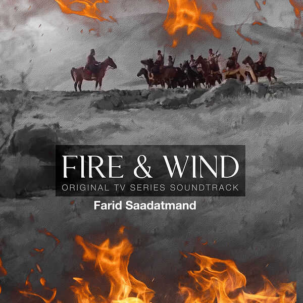 Fire & Wind (Original TV Series Sound Track), Farid Saadatmand - Qobuz