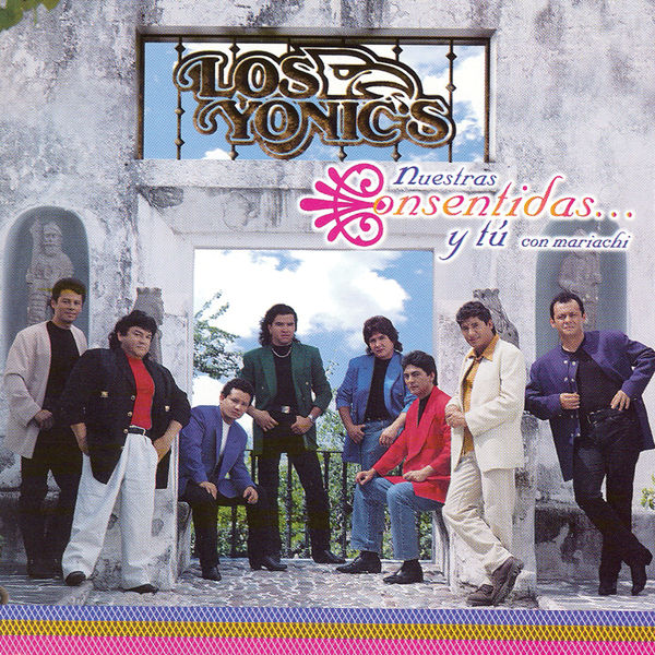 Nuestras Consentidas... Y Tú. Con Mariachi, Los Yonic's - Qobuz
