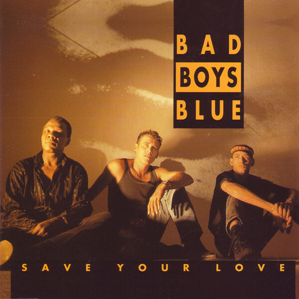 Save Your Love, Bad Boys Blue - Qobuz