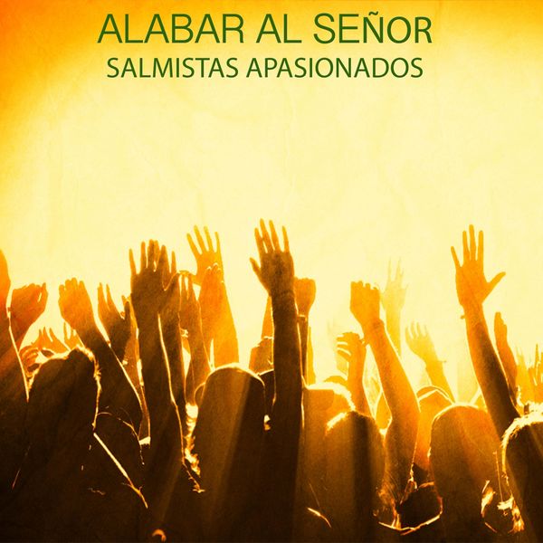 Alabar al Señor, Salmistas Apasionados - Qobuz