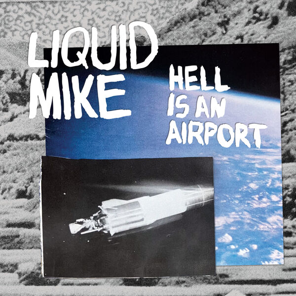 Hell Is An Airport, Liquid Mike - Qobuz