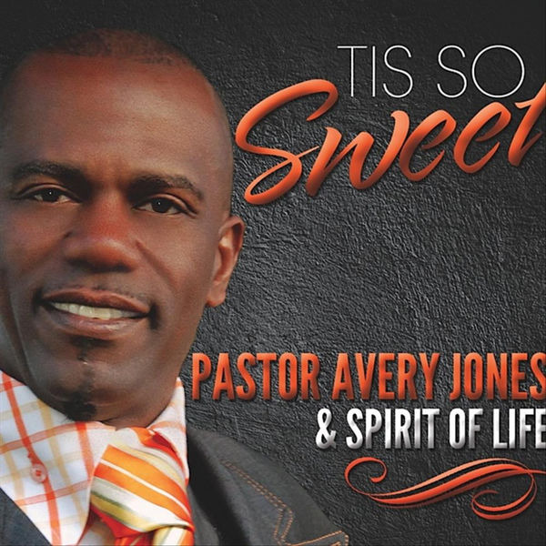 Tis so Sweet, Pastor Avery Jones and Spirit of Life - Qobuz