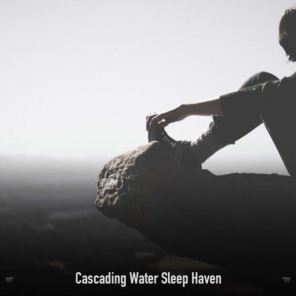 Cascading Water Sleep Haven "!!!!, Deep Sleep - Qobuz